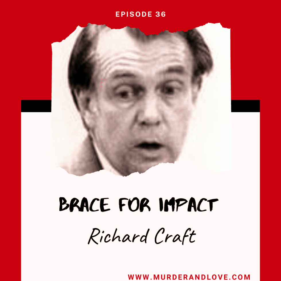The Case of Richard Craft - Love and Murder Podcast: Heartbreak to Homicide